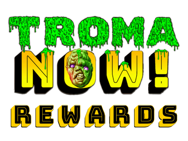 Troma Now Rewards | TROMA Direct